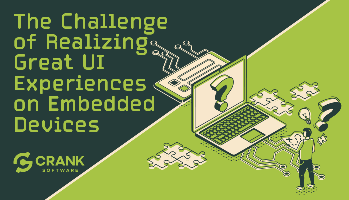 The challenge of realizing great UI experiences on embedded devices.